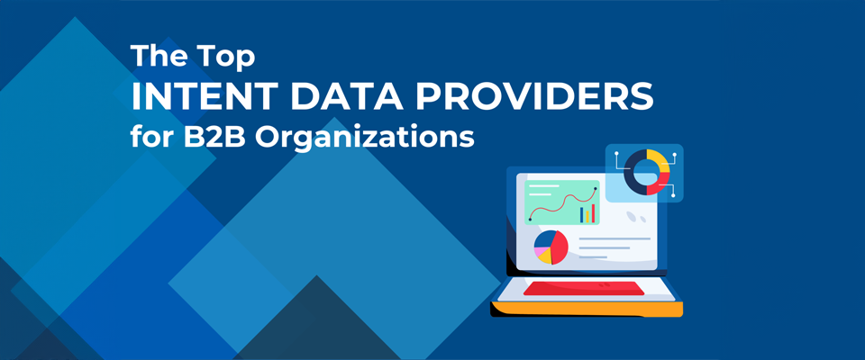 The Top Intent Data Providers for B2B Organizations
